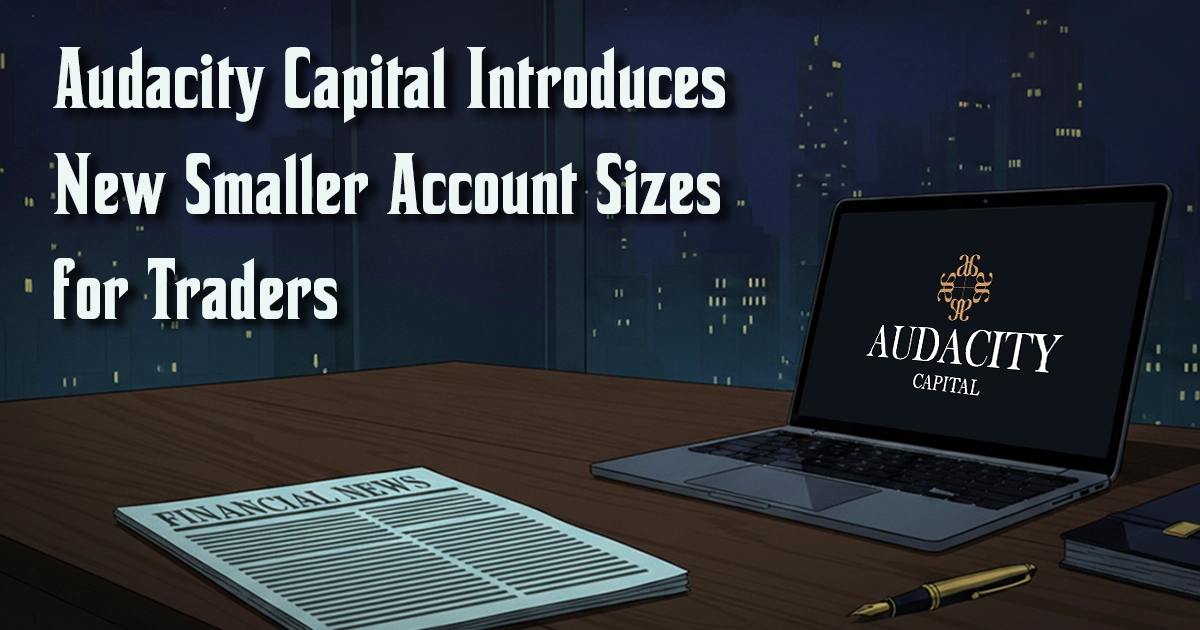 Audacity Capital Introduces New Smaller Account Sizes for Traders